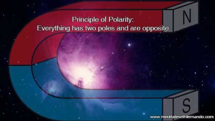 Principle Of Polarity: Everything In The Universe Has Two Poles.